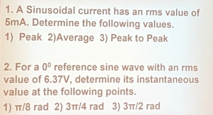 Solved 1. A Sinusoidal current has an rms value of 5mA. | Chegg.com