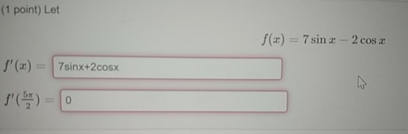 Solved (1 point) Let f(x) = 7 sin x - 2 cosa 7sinx+2cosx f' | Chegg.com