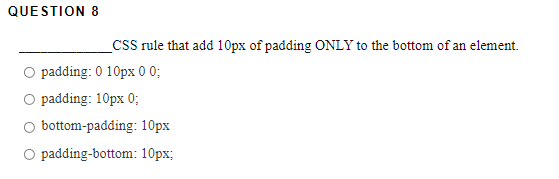 Solved QUESTION 8 CSS rule that add 10px of padding ONLY to | Chegg.com