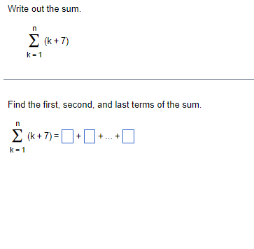 Solved Write out the sum. ∑k=1n(k+7) Find the first, second, | Chegg.com