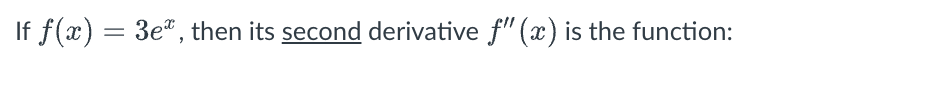 Solved If f(x)=3ex, ﻿then its second derivative f''(x) ﻿is | Chegg.com