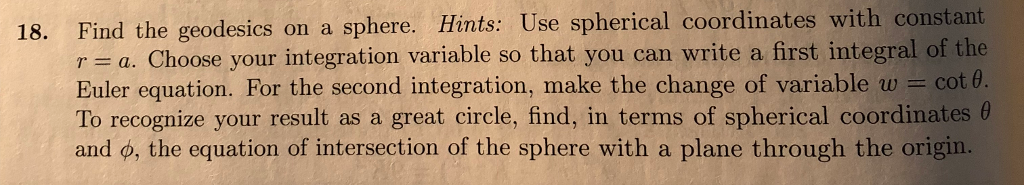 Solved 18. Find the geodesics on a sphere. Hints: Use | Chegg.com