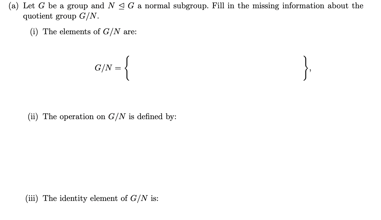 Solved (a) Let G be a group and N⊴G a normal subgroup. Fill | Chegg.com