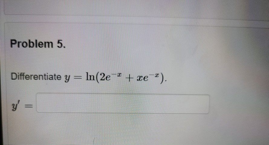 Solved Problem 5 Differentiate Y Ln 2e 2 Xe Y