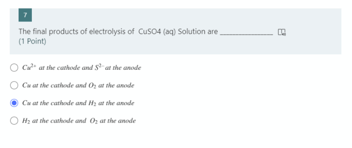 Solved 7 The final products of electrolysis of CuSO4 (aq) | Chegg.com