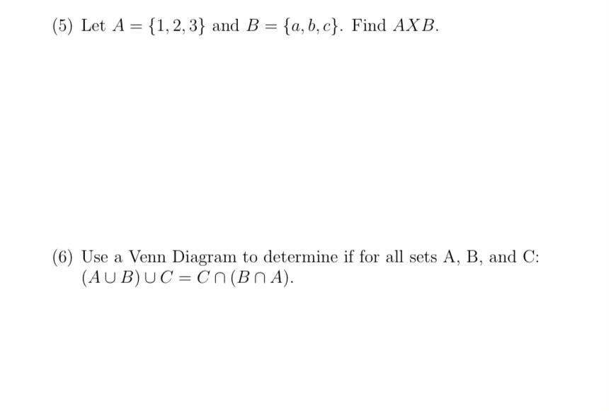 Solved (5) Let A = {1, 2, 3} and B = {a,b,c}. Find AXB. (6) | Chegg.com