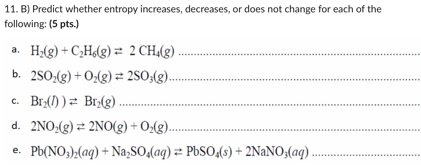 Solved 11. B) Predict whether entropy increases, decreases, | Chegg.com