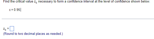 Solved Find the critical value zc necessary to form a | Chegg.com