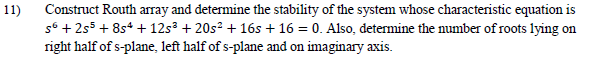 Solved Construct Routh array and determine the stability of | Chegg.com