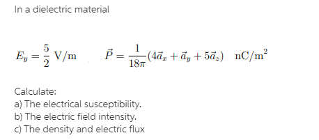 Solved In a dielectric material P = (đã, +4, +5ây) nC/m | Chegg.com