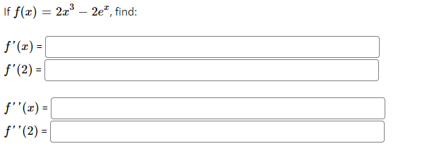 Solved If f(x)=2x3−2exf(x)=2x3-2ex, find: f'(x)f′(x) = | Chegg.com