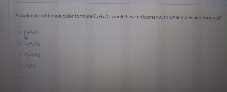Solved A molecule with molecular formula C HgO2 would have | Chegg.com