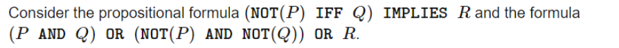 Solved Consider the propositional formula (NOT(P) IFF Q) | Chegg.com