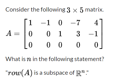 Consider the following 3 x 5 matrix. [1 -1 0 -7 47 A= | Chegg.com