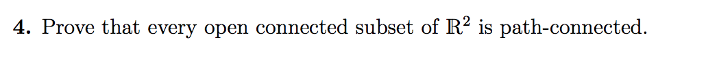 Solved 4. Prove that every open connected subset of R2 is | Chegg.com