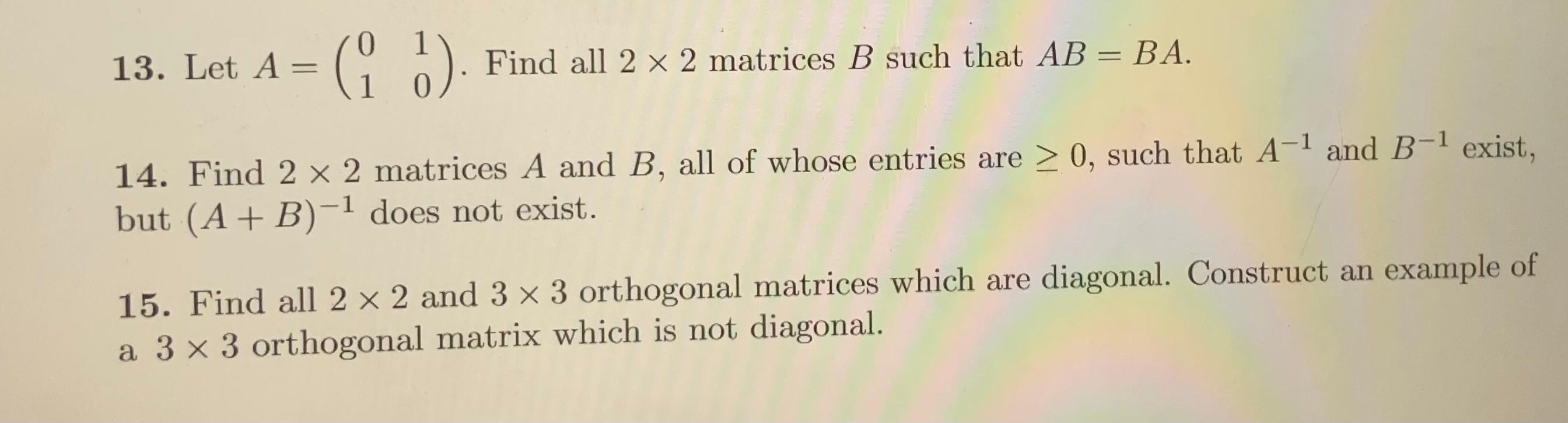 Solved 13. Let A = ( ) Find all 2 x 2 matrices B such that | Chegg.com