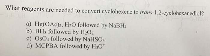 Solved What reagents are needed to convert cyclohexene to | Chegg.com