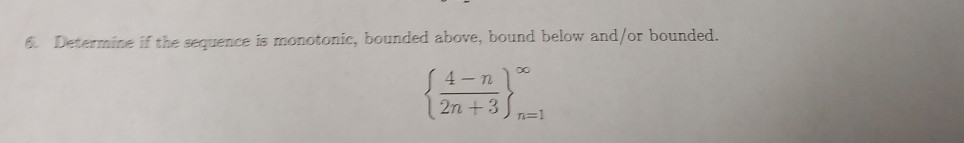 Solved 6. Determine if the sequence is monotonic, bounded | Chegg.com