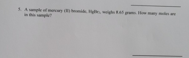 Solved 5. A sample of mercury (II) bromide, HgBrz, weighs | Chegg.com