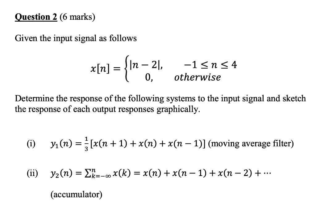 Solved Question 2 (6 marks) Given the input signal as | Chegg.com