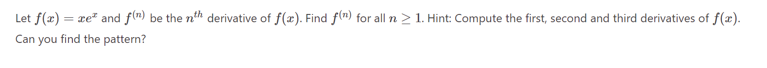 Solved Let f(x)=xex and f(n) be the nth derivative of f(x). | Chegg.com