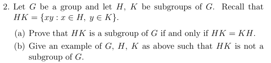 Solved 2. Let G be a group and let H,K be subgroups of G. | Chegg.com