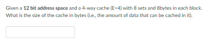 Solved Given a 12 bit address space and a 4-way cache (E=4) | Chegg.com