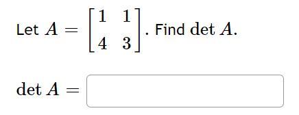 Solved Let A=[1413]. Find detA. detA= | Chegg.com