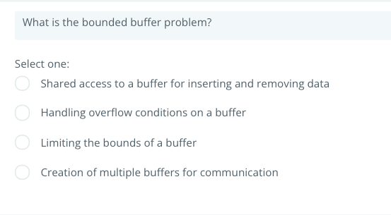 Solved What is the bounded buffer problem? Select one: | Chegg.com