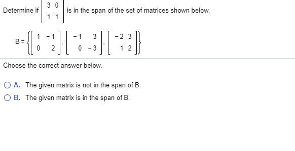 Solved 30 Determine if is in the span of the set of matrices | Chegg.com