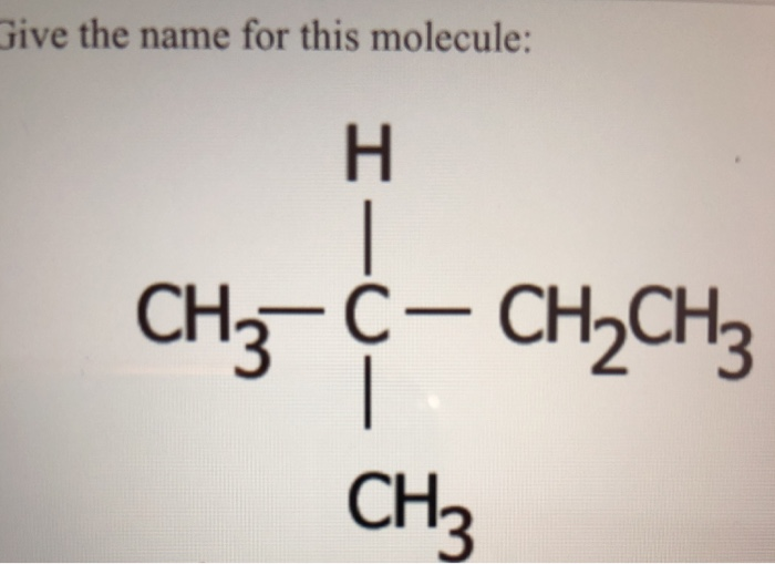 Solved Give the name for this molecule CH2-C CH2CH CH 0% | Chegg.com