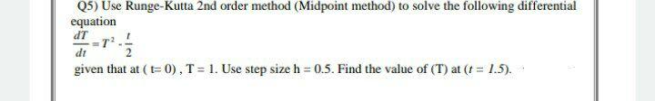 Solved 05) Use Runge-Kutta 2nd order method (Midpoint | Chegg.com