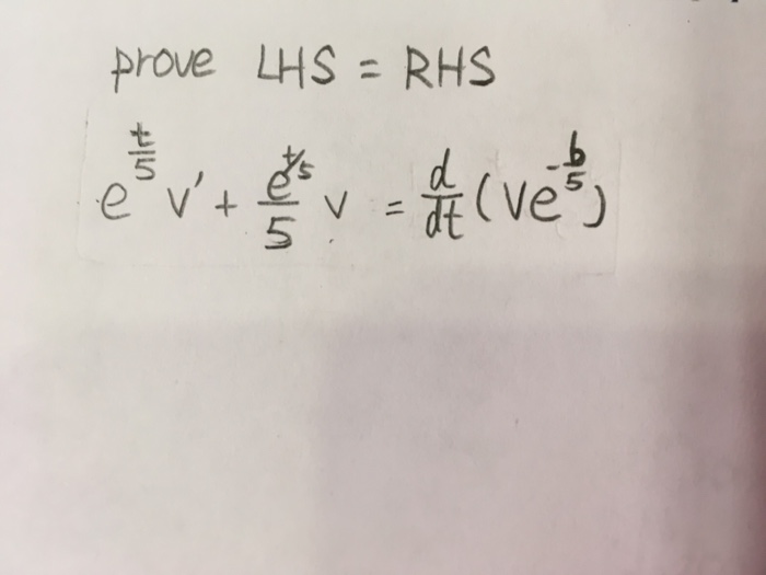 Solved Prove LHS = RHS e^t/5 v' + e^t/5/5 v = d/dt | Chegg.com