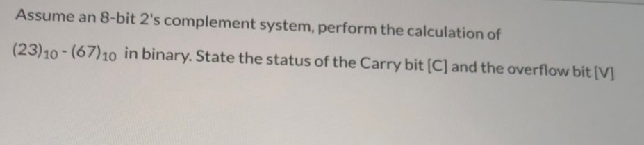 Solved Assume an 8-bit 2's complement system, perform the | Chegg.com