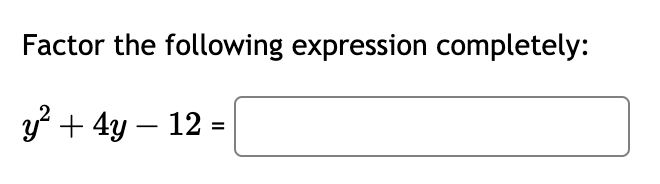 Solved Factor the following expression completely:y2+4y-12= | Chegg.com