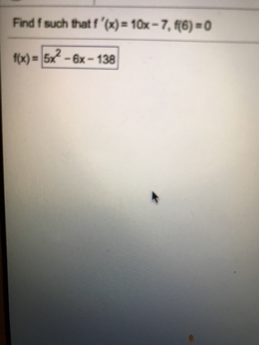 Solved Find f such that f'(x)=10x-7, f(6)=0 | Chegg.com