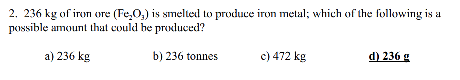 Solved 2. 236 kg of iron ore (Fe2O3) is smelted to produce | Chegg.com