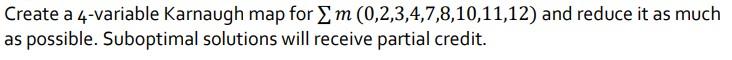 Solved Create a 4-variable Karnaugh map for | Chegg.com