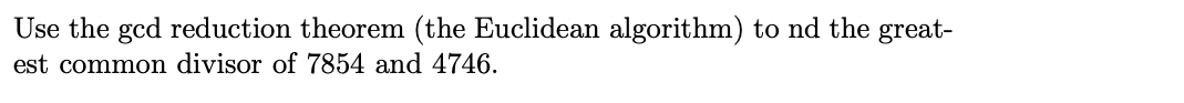 Solved Use the gcd reduction theorem (the Euclidean | Chegg.com