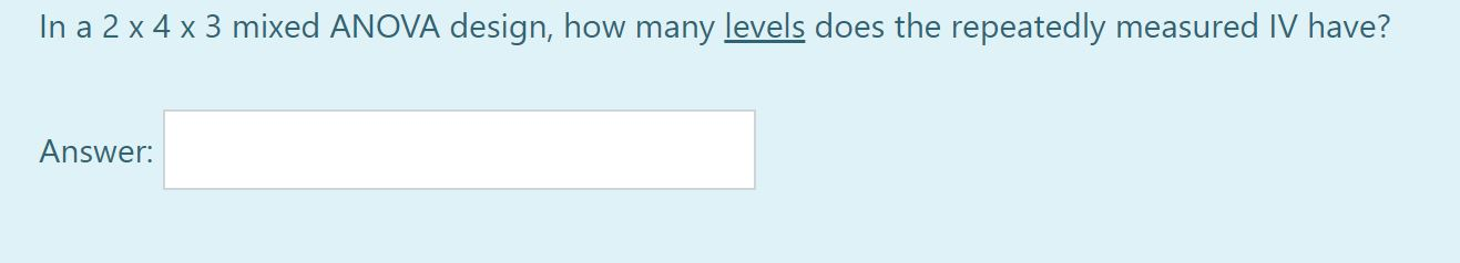 Solved In a 2 x 4 x 3 mixed ANOVA design, how many levels | Chegg.com