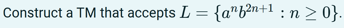 Solved Construct a TM that accepts L={anb2n+1:n≥0}. | Chegg.com
