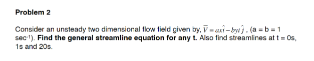 Solved Problem 2 Consider an unsteady two dimensional flow | Chegg.com
