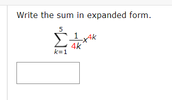 Solved Write the sum in expanded form. 5 1 x4K 4k k=1 | Chegg.com