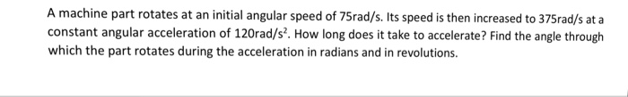Solved A Machine Part Rotates At An Initial Angular Speed Of 5710