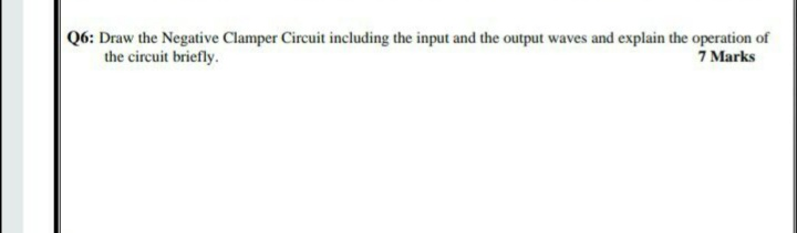 Solved Q6: Draw the Negative Clamper Circuit including the | Chegg.com