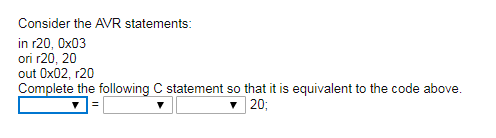 Solved Consider the AVR statements: in r20, 0x03 ori r20, 20 | Chegg.com