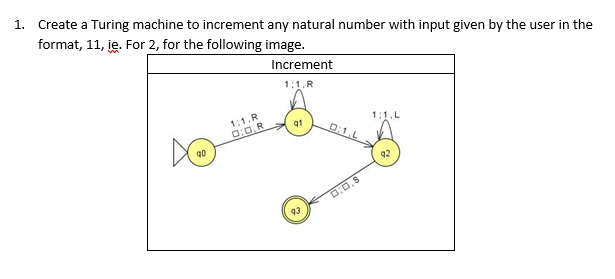 Solved 1. Create a Turing machine to increment any natural | Chegg.com