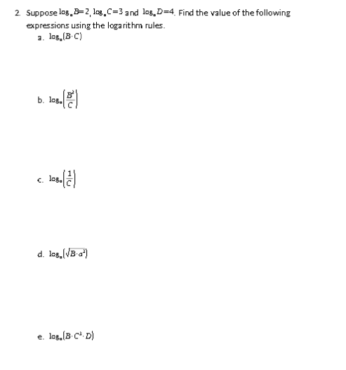Solved 2. Suppose logaB=2, logaC=3 and logaD=4. Find the | Chegg.com