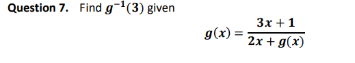 Solved Question 7. Find g-¹(3) given g(x) = 3x + 1 2x + g(x) | Chegg.com