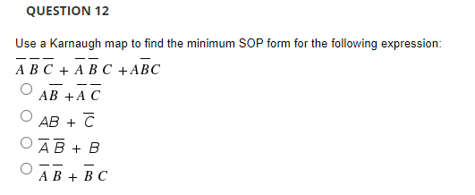 Solved QUESTION 12 Use a Karnaugh map to find the minimum | Chegg.com